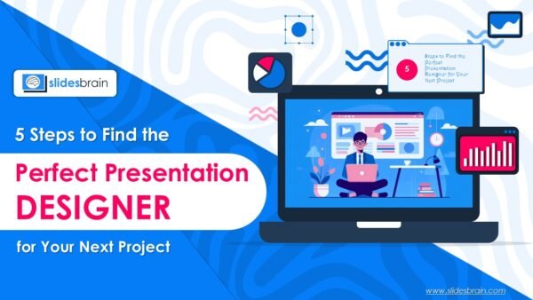 5 Steps to Find the Perfect Presentation Designer for Your Project